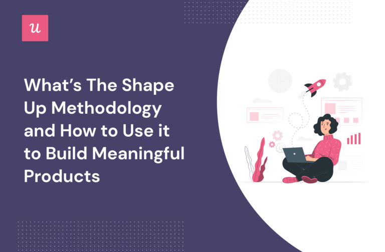 What’s the Shape Up Methodology and How to Use it To Build Meaningful ...