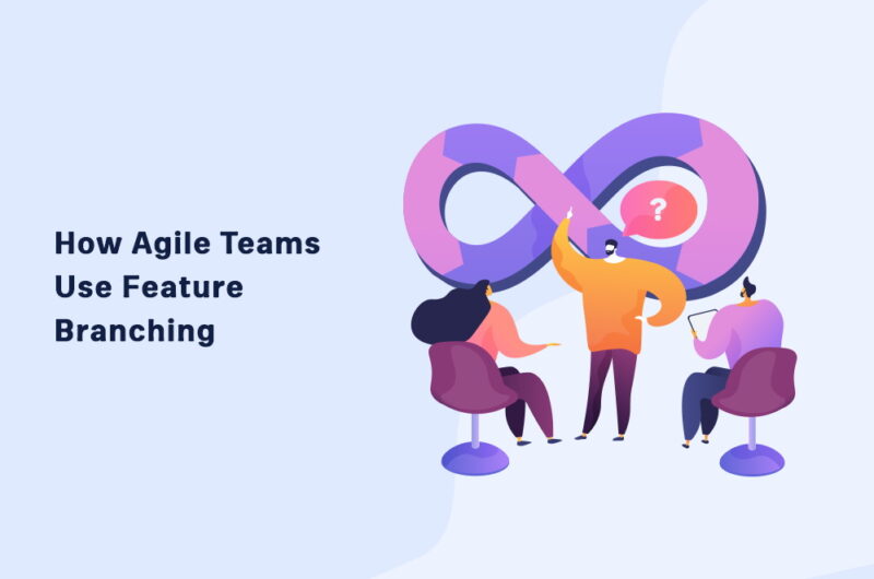 How Agile Teams Use Feature Branching - prodSens.live