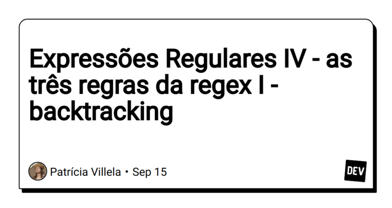 Expressões Regulares IV - as três regras da regex I - backtracking - prodSens.live