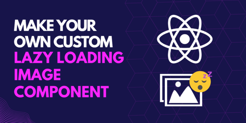 Make Your Own Lazy Loading Image Component In React - prodSens.live