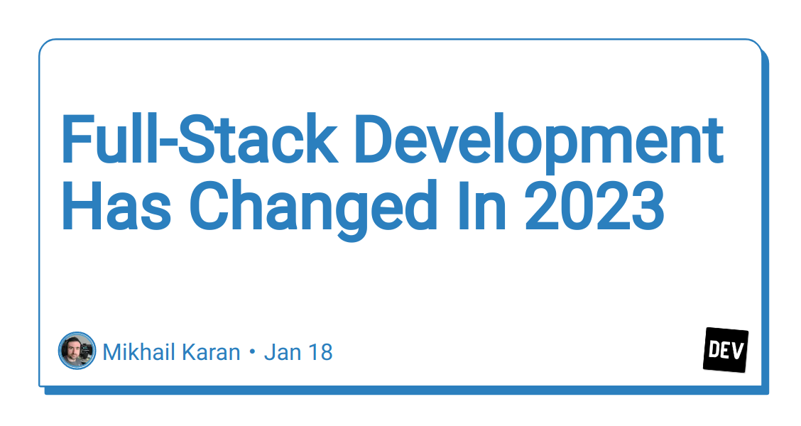 Full-Stack Development Has Changed In 2023 - prodSens.live