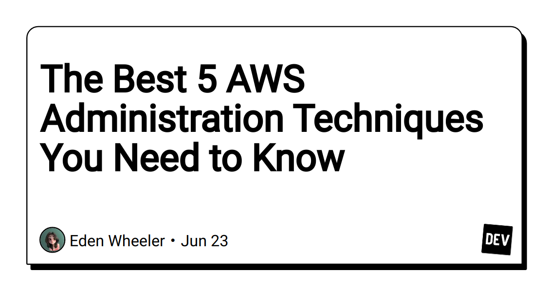 The Best 5 AWS Administration Techniques You Need to Know - prodSens.live