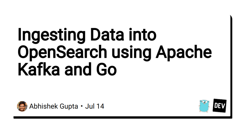 Ingesting Data into OpenSearch using Apache Kafka and Go - prodSens.live