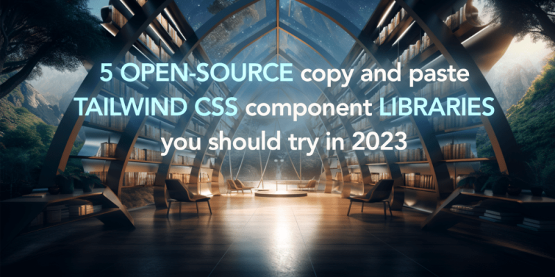 🚀 5 open-source copy and paste Tailwind CSS 💨component libraries YOU HAVE to try in 2023 🔥 ...