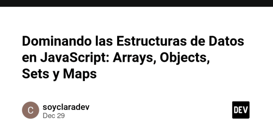 Dominando las Estructuras de Datos en JavaScript: Arrays, Objects, Sets y Maps - prodSens.live