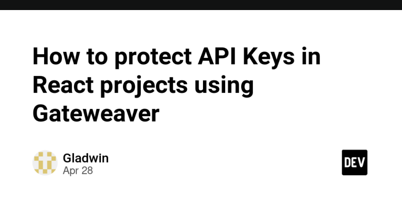 How to protect API Keys in React projects using Gateweaver - prodSens.live