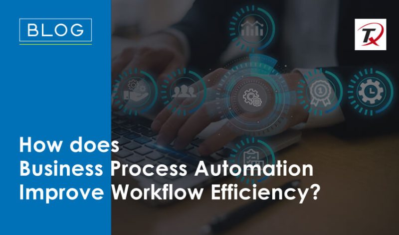 How does Business Process Automation Improve Workflow Efficiency? - prodSens.live