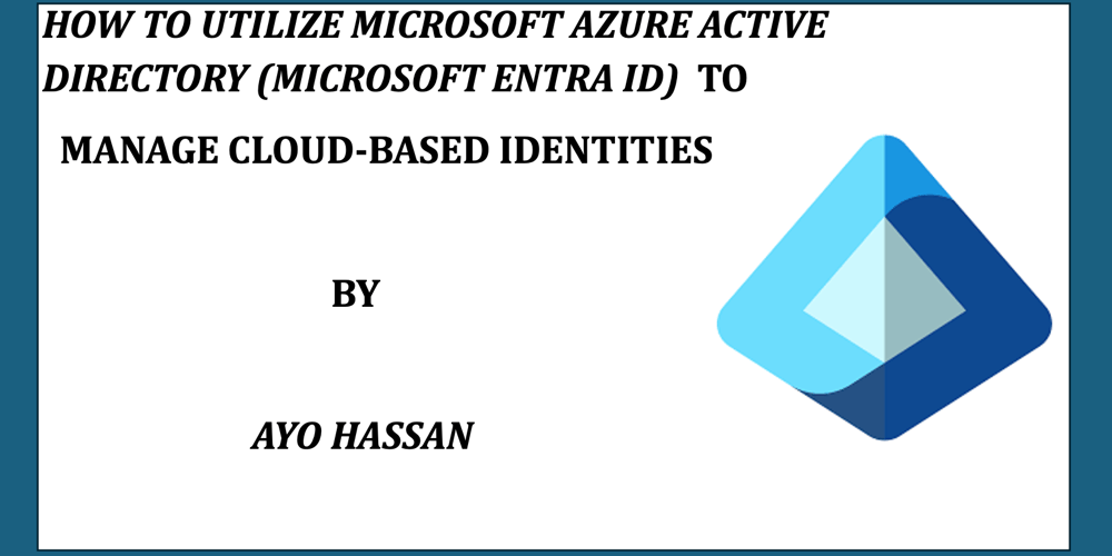 How to Utilise Microsoft Azure Active Directory (Microsoft Entra ID) to Manage Cloud-Based ...