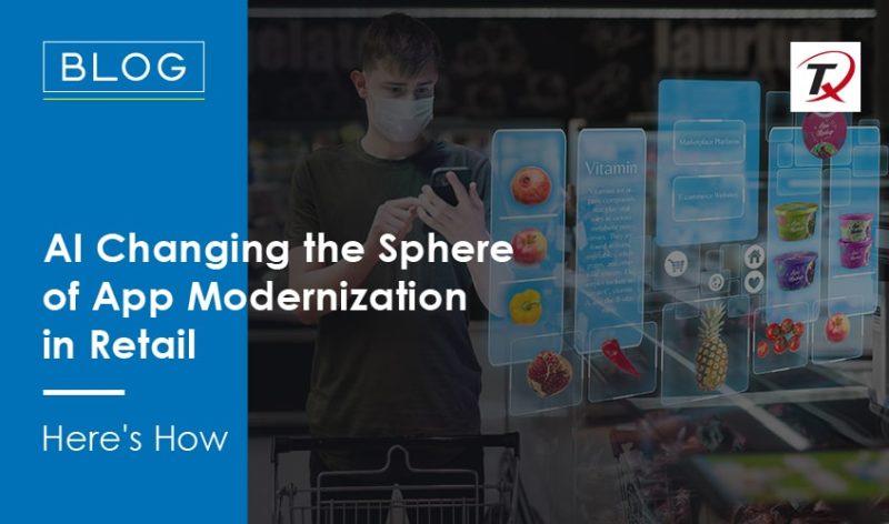 AI Changing the Sphere of App Modernization in Retail: Here’s How ...
