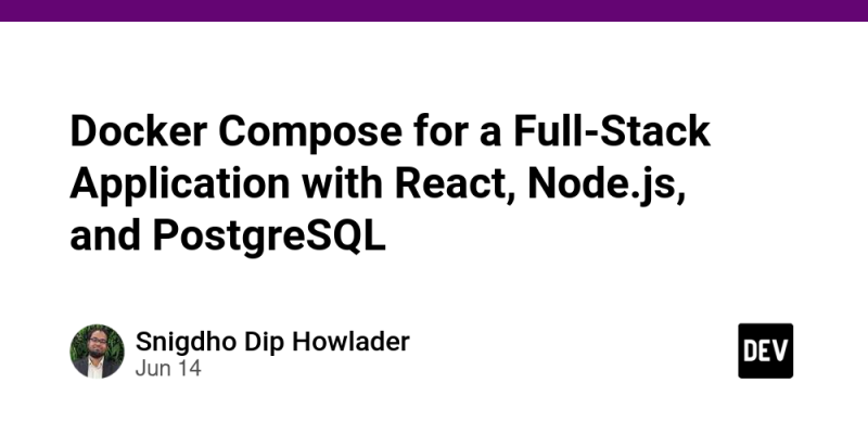 Docker Compose for a Full-Stack Application with React, Node.js, and PostgreSQL - prodSens.live
