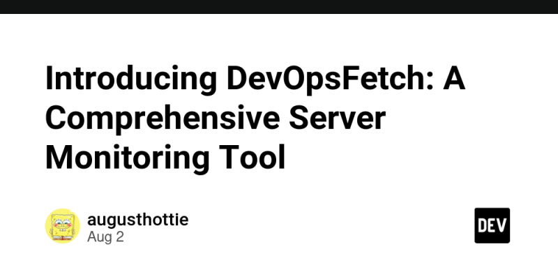 Introducing DevOpsFetch: A Comprehensive Server Monitoring Tool ...