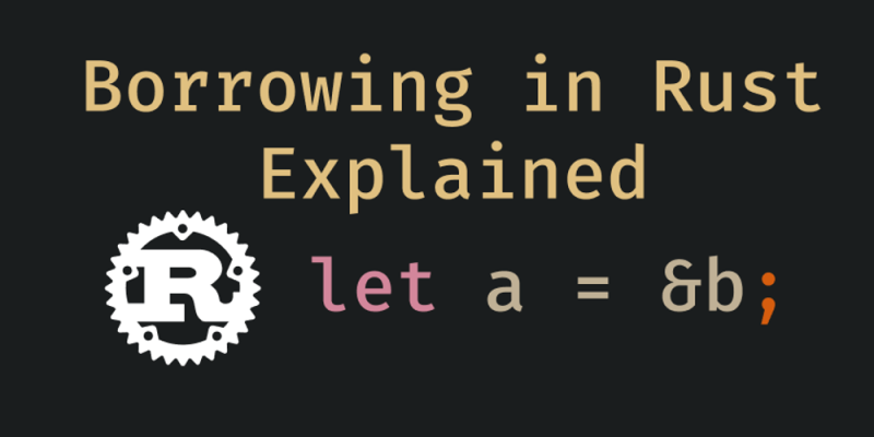Borrowing And References In Rust Explained