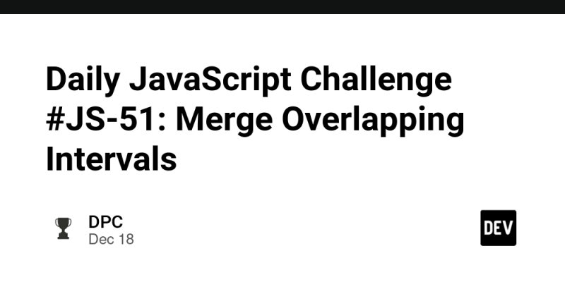 Daily JavaScript Challenge #JS-51: Merge Overlapping Intervals - prodSens.live