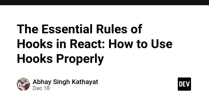 The Essential Rules of Hooks in React: How to Use Hooks Properly - prodSens.live