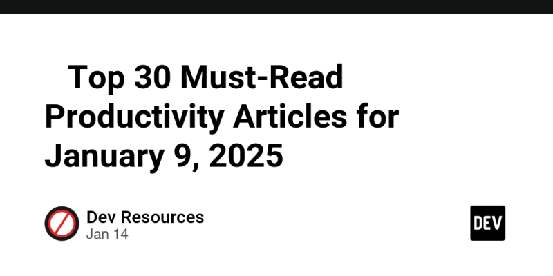 🔥 Top 30 Must-Read Productivity Articles for January 9, 2025 - prodSens ...