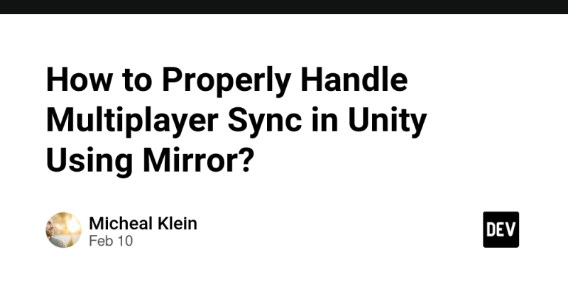 How to Properly Handle Multiplayer Sync in Unity Using Mirror? - prodSens.live