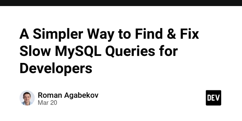 A Simpler Way to Find & Fix Slow MySQL Queries for Developers - prodSens.live