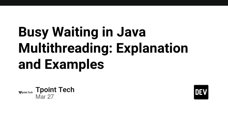 Busy Waiting in Java Multithreading: Explanation and Examples ...