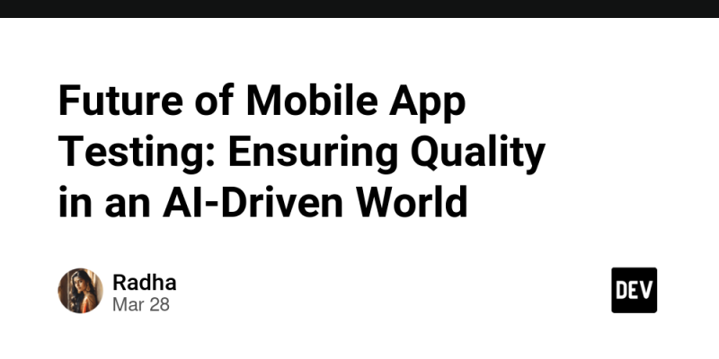 Future Of Mobile App Testing Ensuring Quality In An Ai Driven World