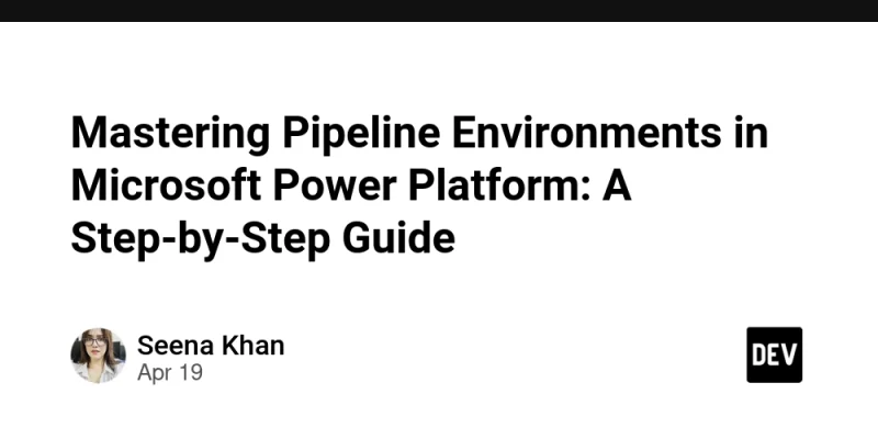 Mastering Pipeline Environments in Microsoft Power Platform: A Step-by-Step Guide - prodSens.live