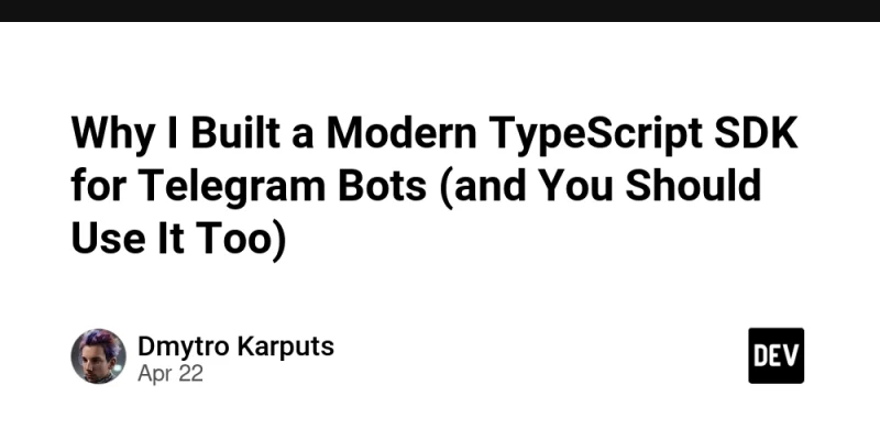 Why I Built a Modern TypeScript SDK for Telegram Bots (and You Should Use It Too) - prodSens.live