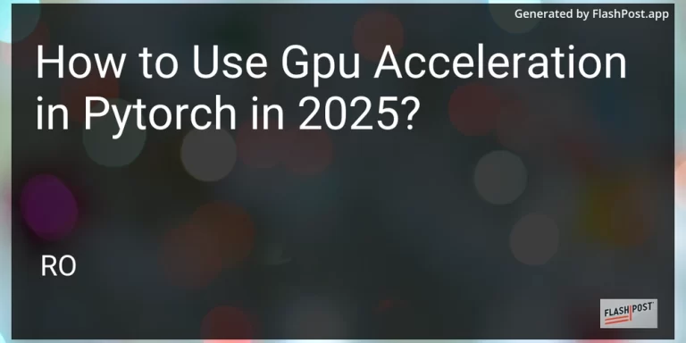How to Use GPU Acceleration in PyTorch in 2025? - prodSens.live