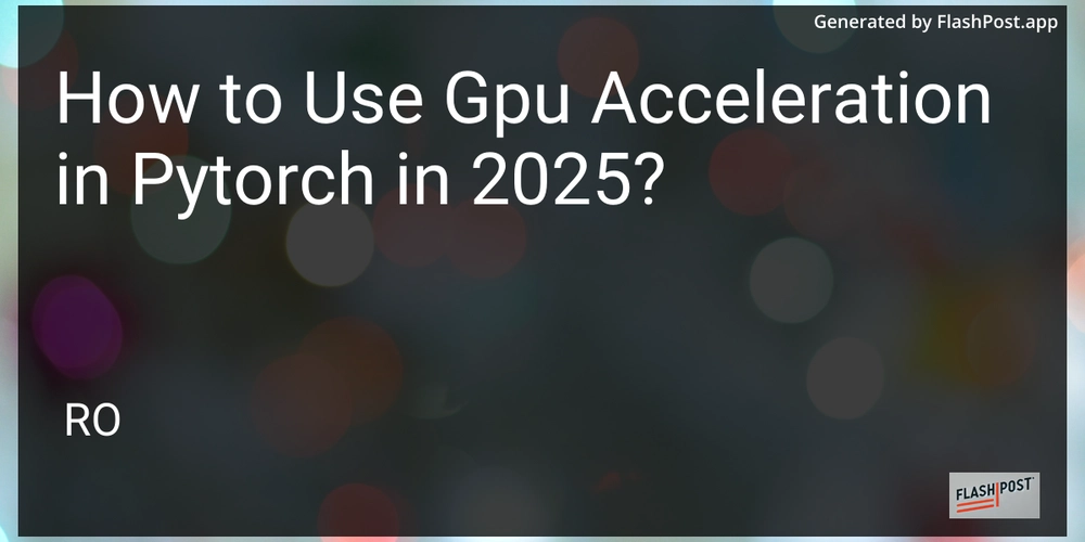 How to Use GPU Acceleration in PyTorch in 2025? - prodSens.live