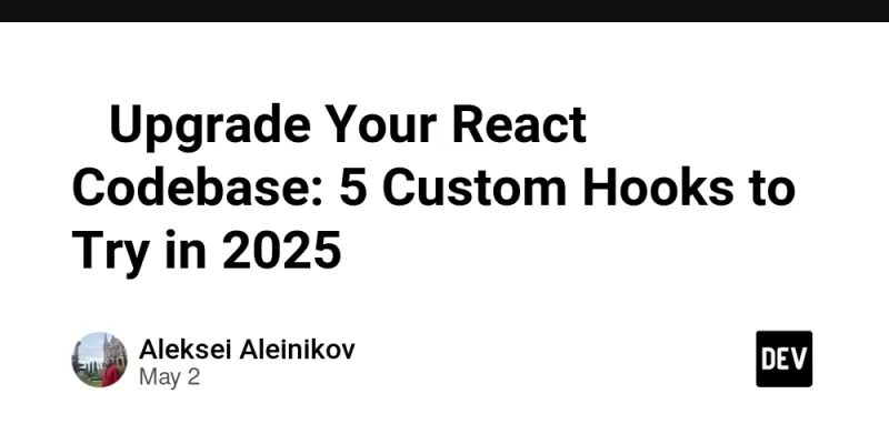 🚀 Upgrade Your React Codebase: 5 Custom Hooks to Try in 2025 - prodSens.live