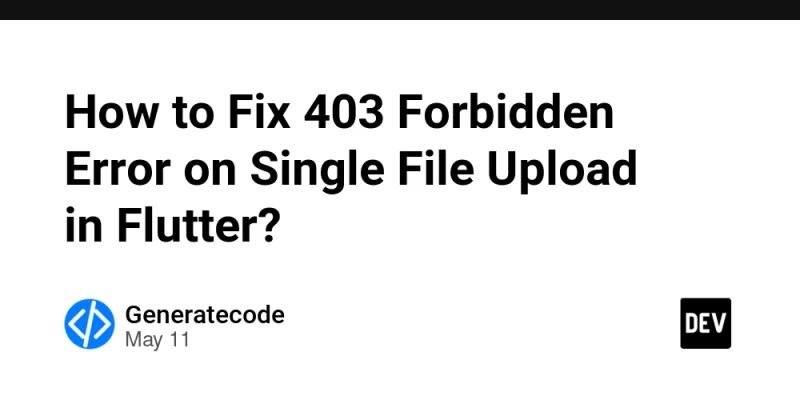 How to Fix 403 Forbidden Error on Single File Upload in Flutter ...