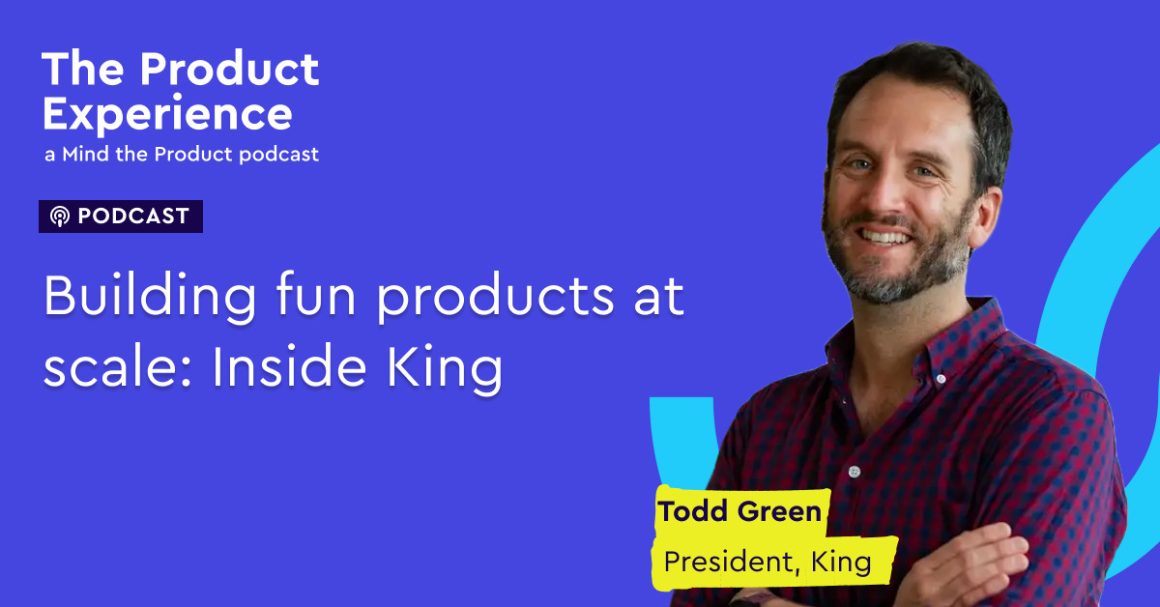 Rerun: Building fun products at scale: Inside King with Todd Green (CEO ...