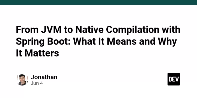 From JVM to Native Compilation with Spring Boot: What It Means and Why It Matters - prodSens.live