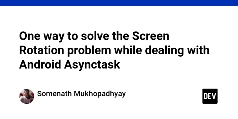 One way to solve the Screen Rotation problem while dealing with Android ...